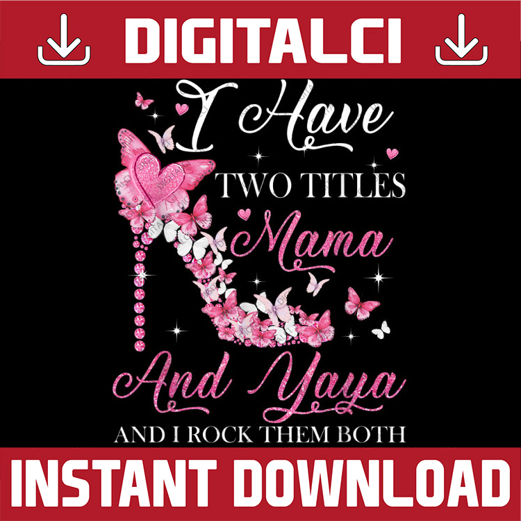 I Have Two Titles Mama And Yaya High Heel Mother's Day Png, - Inspire ...