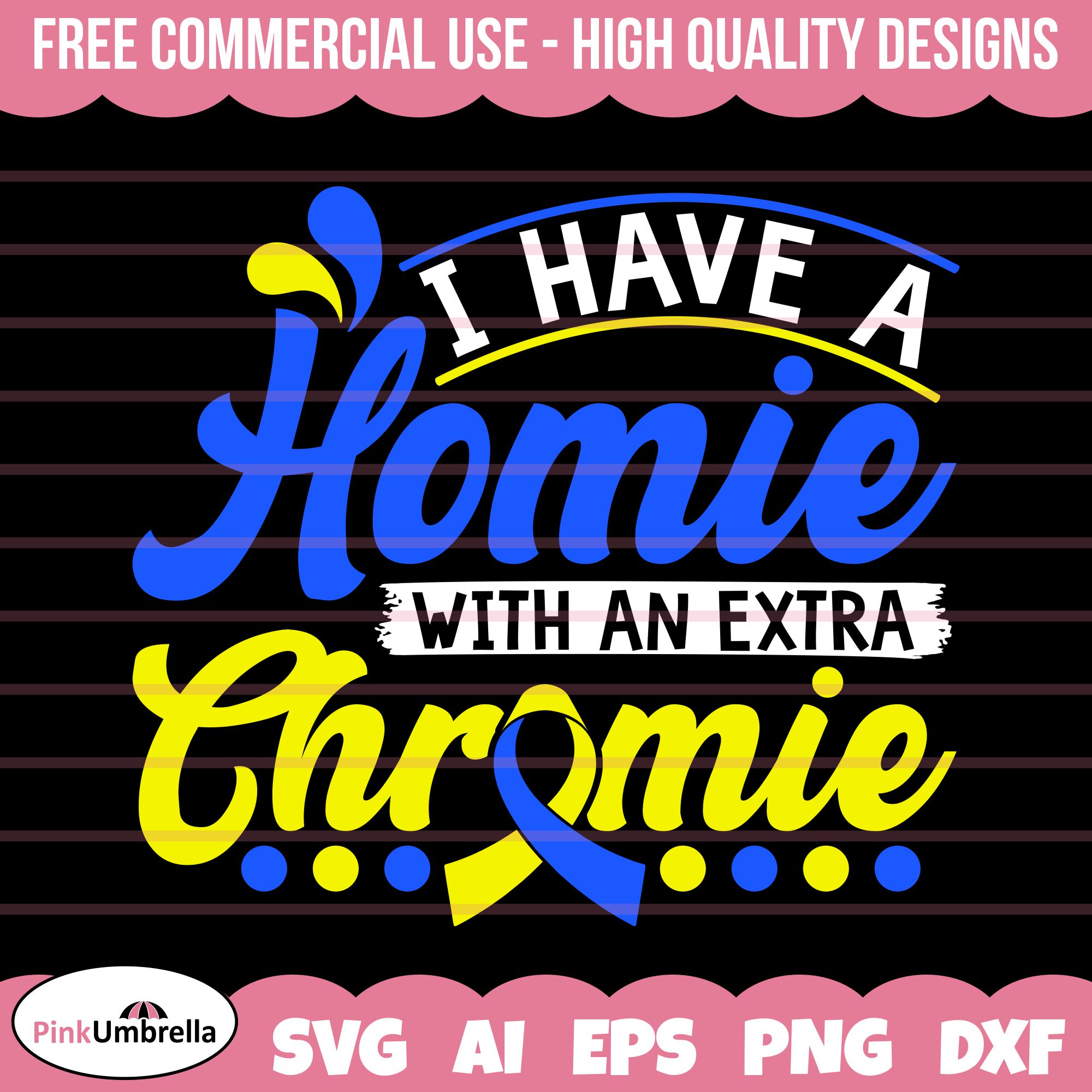 I have a Homie with an Extra Chromie Svg, Down Syndrome Awar - Inspire ...