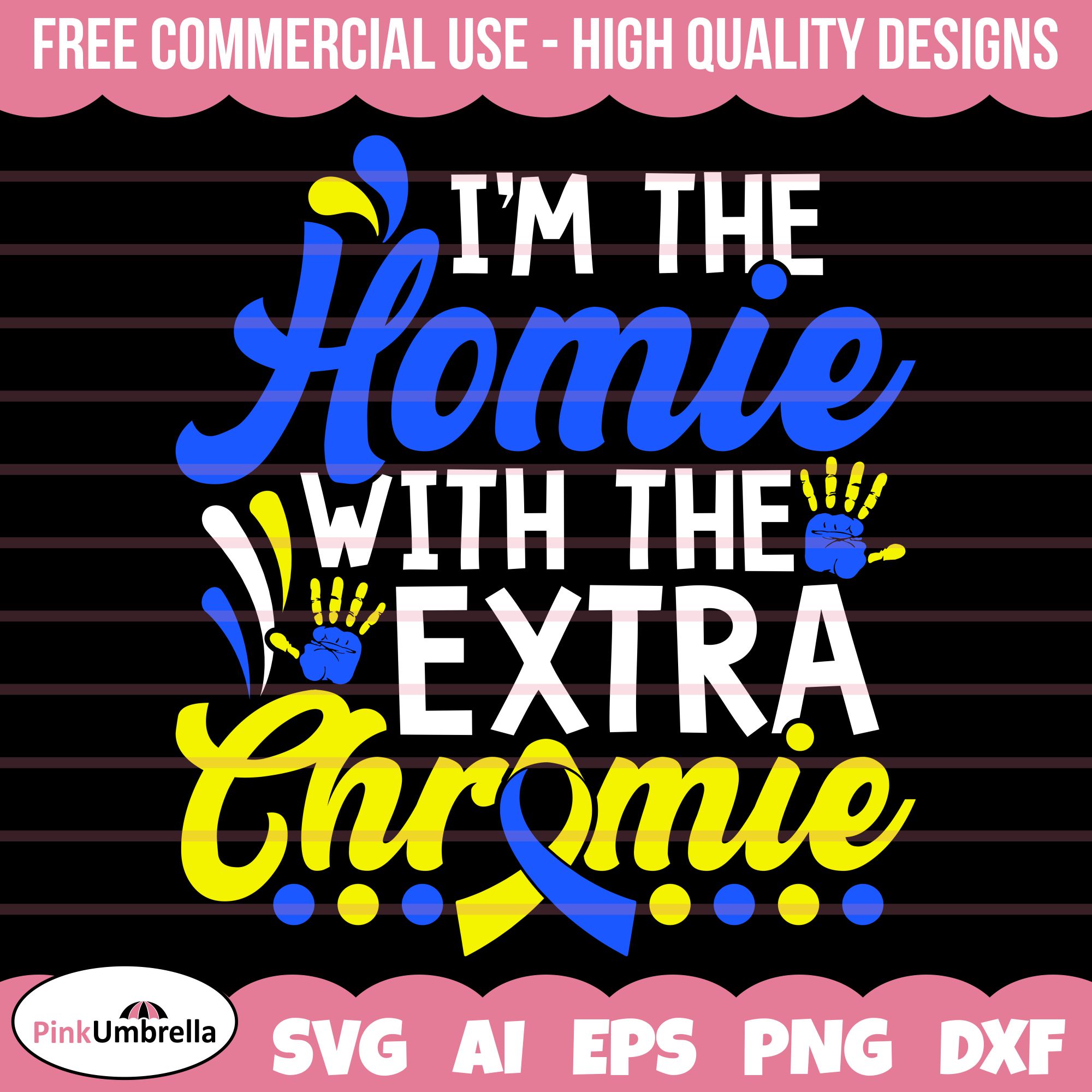 I'm The Homie With Extra Chromie Svg, Down Syndrome Awarenes - Inspire ...