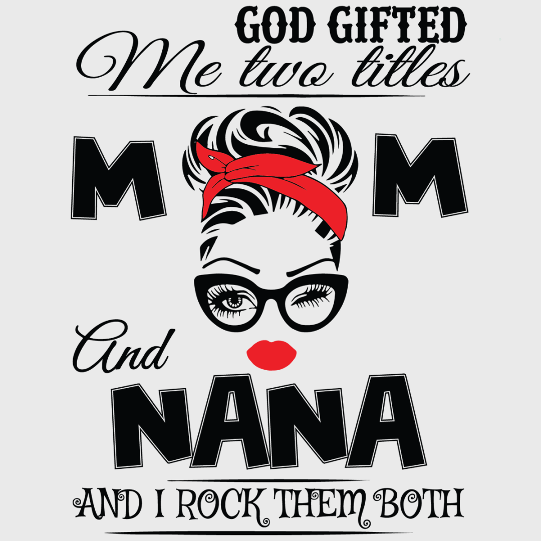 God Gifted Me Two Titles Mom And Nana Svg, Trending Svg, God | Inspire ...