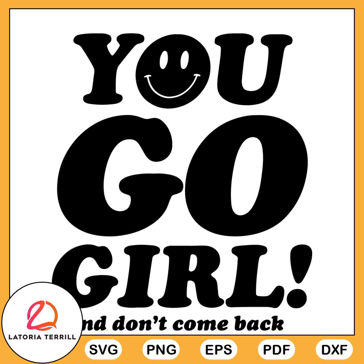 You Go Girl & Don't Come Back SVG Quotes SVG Cricut For File | Inspire ...