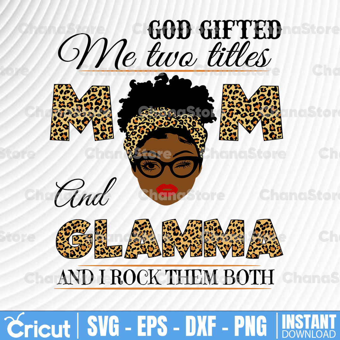God Gifted Me Two Titles Mom And Glamma Black Mom Svg, Mothe | Inspire ...