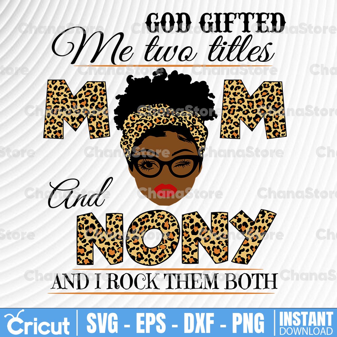 God Gifted Me Two Titles Mom And NoNy Black Mom Svg, Mothers - Inspire ...
