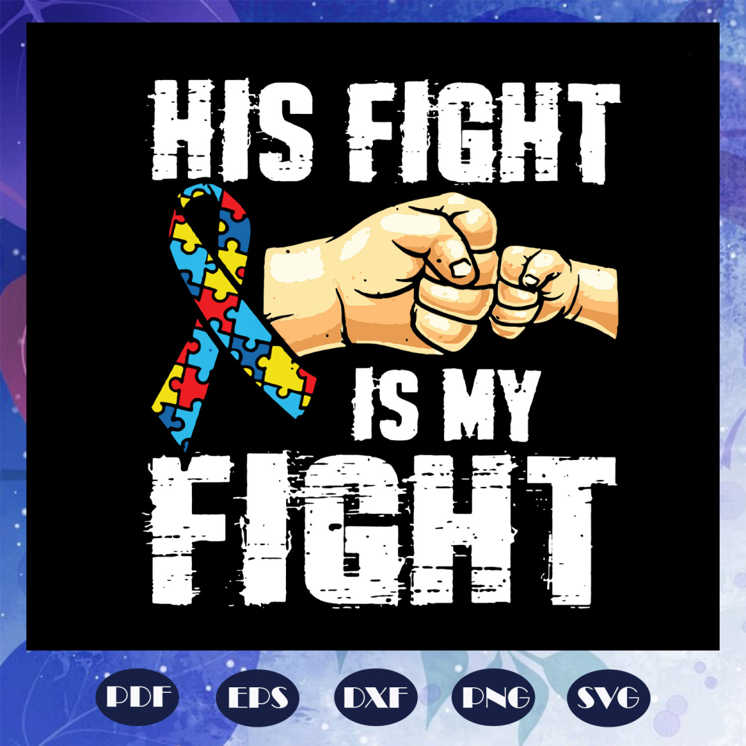His fight is my fight, fight svg, kids gift svg, autism day, | Inspire ...