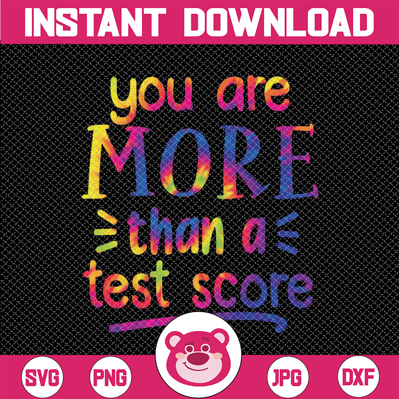 You Are More Than A Test Score Tie Dye Svg, Teacher Testing | Inspire ...