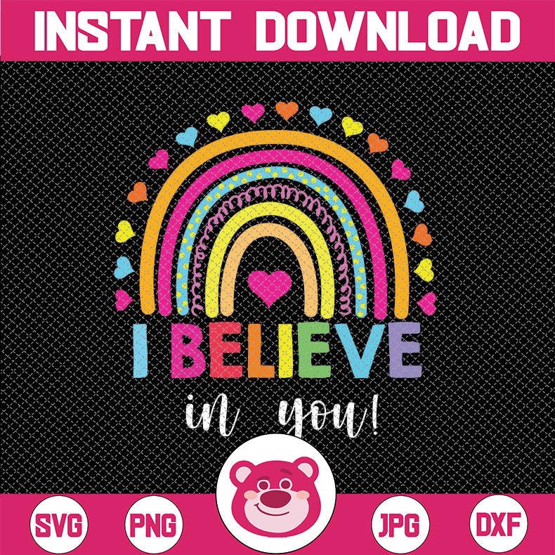 Rainbow I Believe In You Svg, Teacher Testing Day Gifts Svg, - Inspire ...