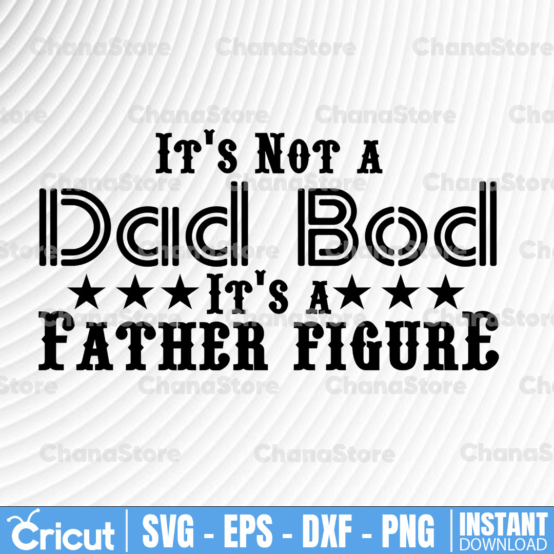 It's Not a Dad Bod It's a Father Figure SVG , Cute Funny Fat | Inspire ...