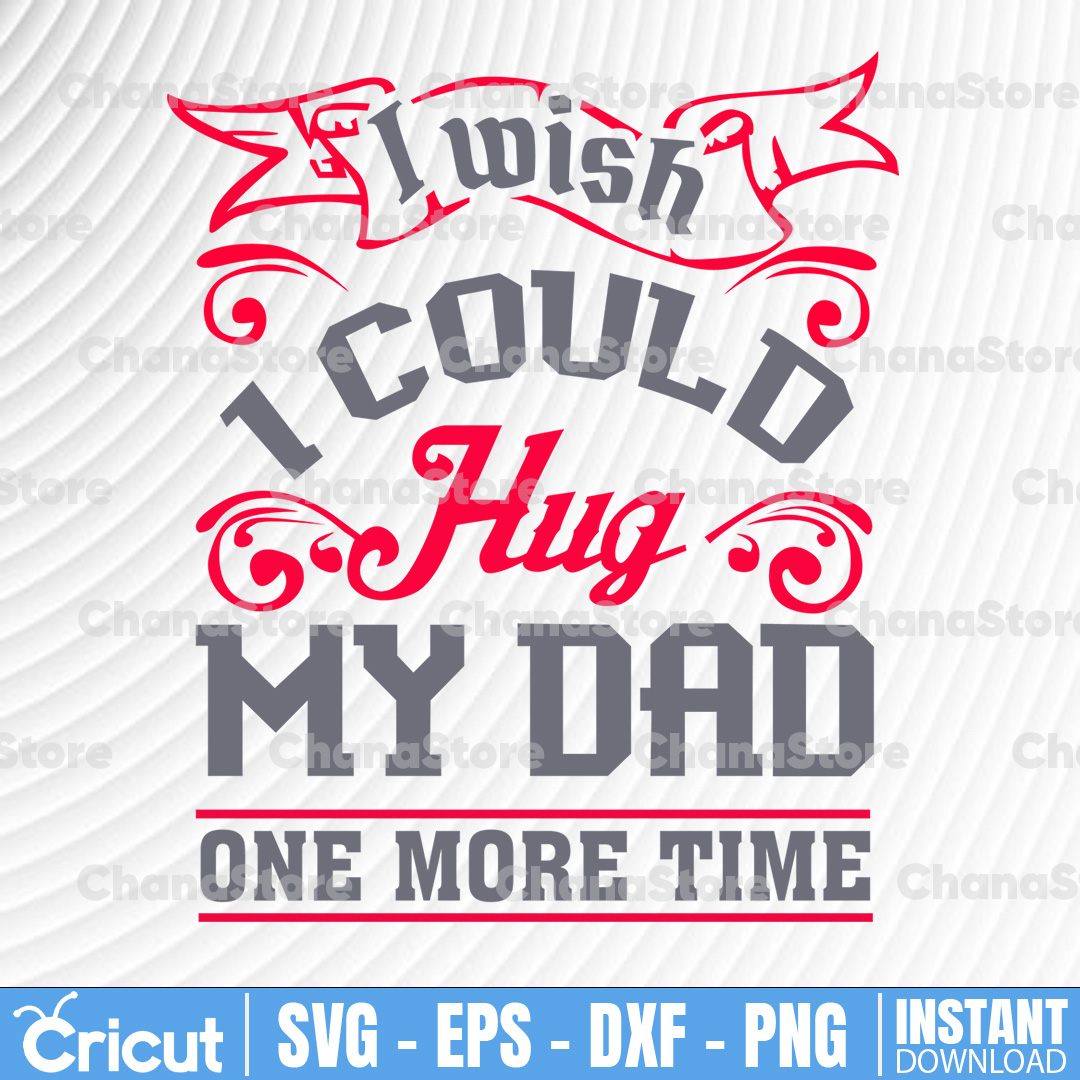 I Wish I CouLd Hug My Dad One More Time svg,dxf,eps,png, Dig - Inspire ...
