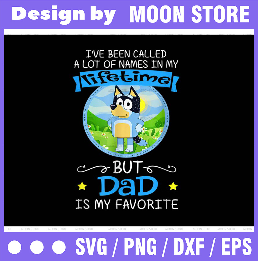 Bluey Dad Called A Lot Of Names In My Lifetime Png, But Dad - Inspire ...