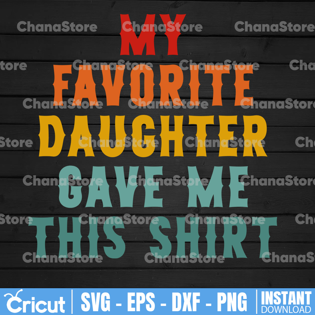 My Favorite Daughter Gave Me This Shirt Svg, Funny Father's - Inspire ...