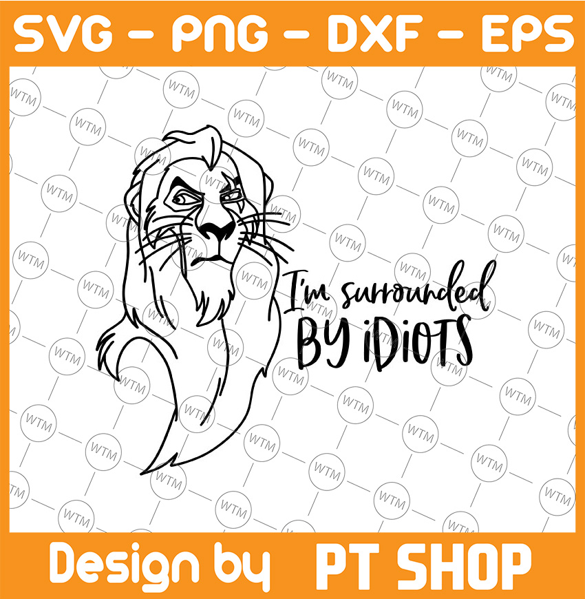 Scar SVG Lion King SVG I'm Surrounded By Idiots Digital File | Inspire ...
