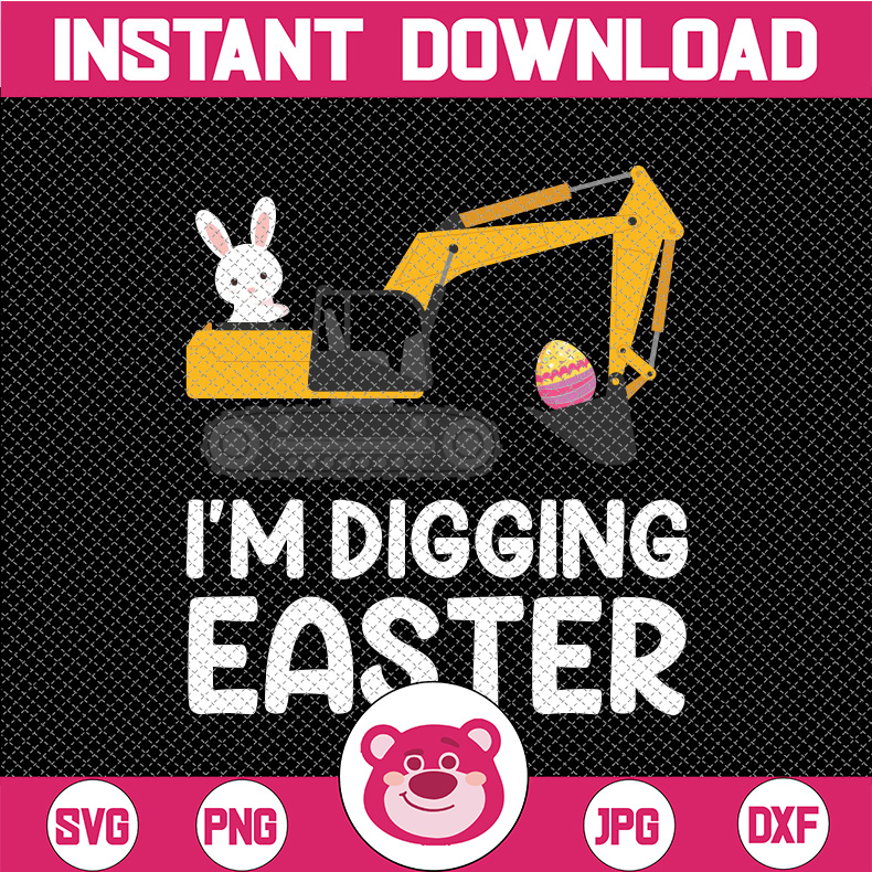 I'm Digging Easter Excavator Construction svg png, Happy Eas - Inspire ...