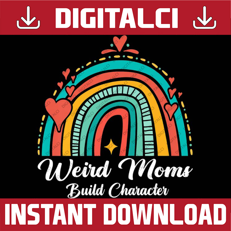 Weird Moms Build Character Rainbow Funny Mom Mother's Day Ha - Inspire ...