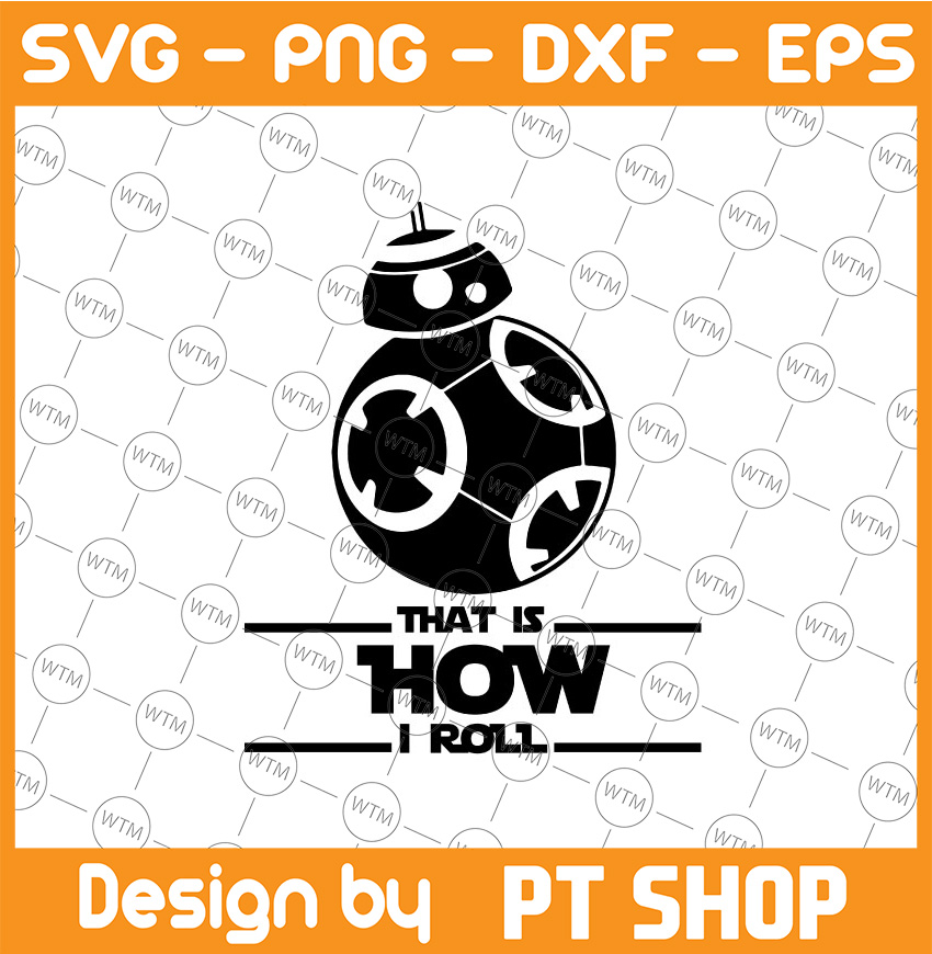 That is how I roll svg, Star Wars svg, BB8 svg, Funny svg, D | Inspire ...