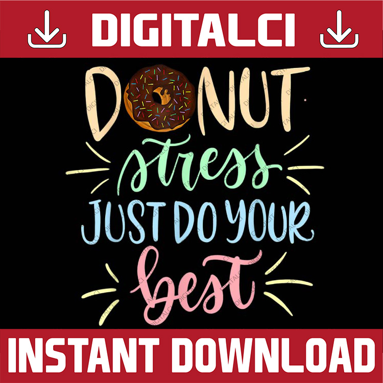 Donut Stress Just Do Your Best Funny Teachers Testing Day La | Inspire ...
