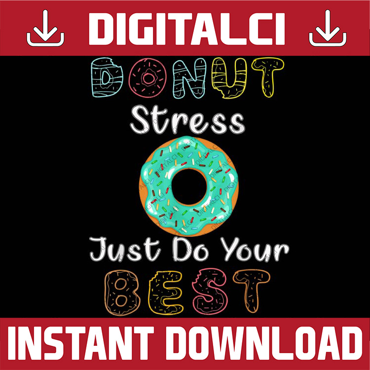 Donut Stress Just Do Your Best Test Day Teacher Last Day Of | Inspire ...