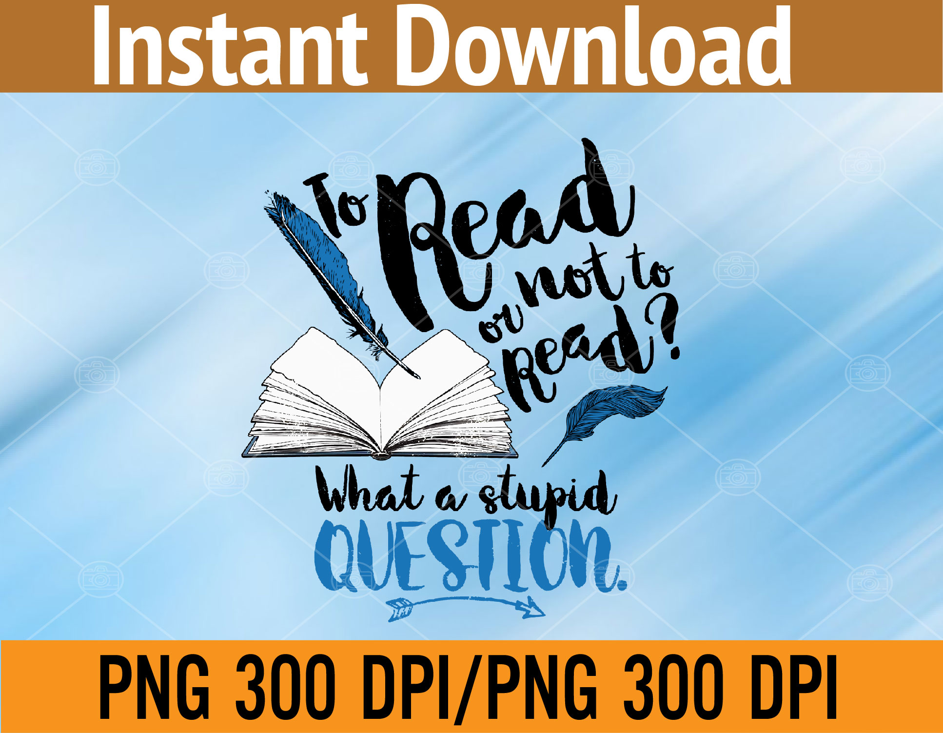 To Read or not to Read| What a stupid Question PNG Digital D | Inspire ...