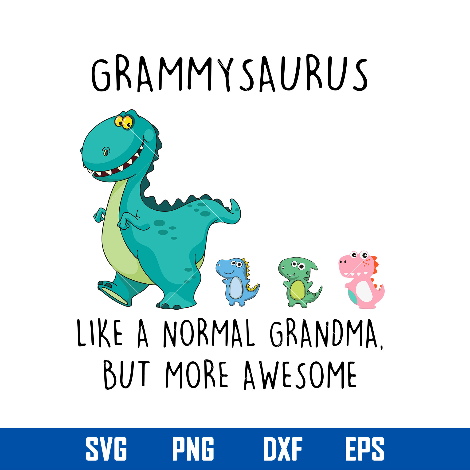 Grammysaurus Like A Normal Grandma But More Awesome Svg, Mot - Inspire ...