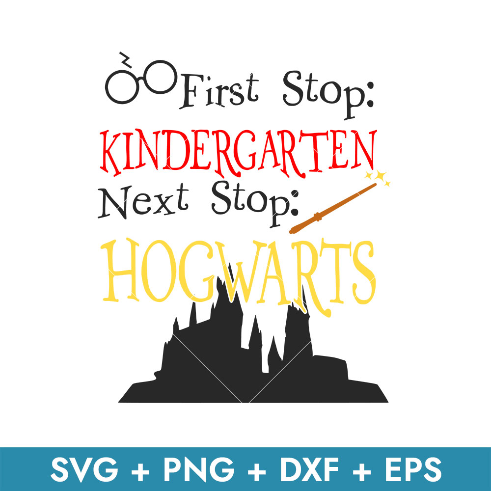 First Stop Kindergarten Next Stop Hogwarts Svg, Hogwarts Svg - Inspire ...