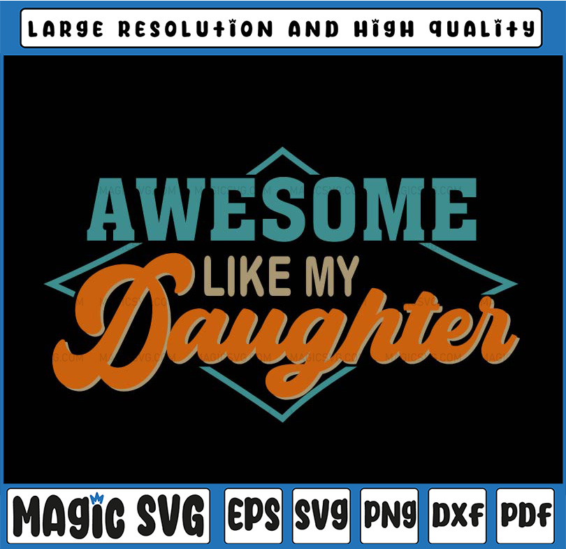 Awesome Like My Daughter Svg / Father Svg / Father's Day Svg | Inspire ...