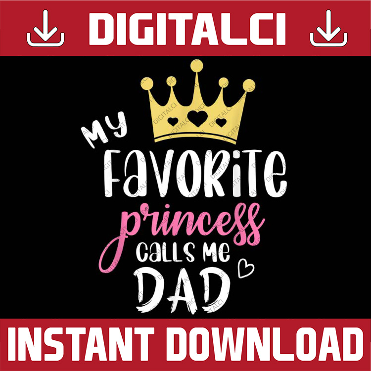 My Favorite Princess Calls Me Dad Funny Fathers Day Best Dad | Inspire ...