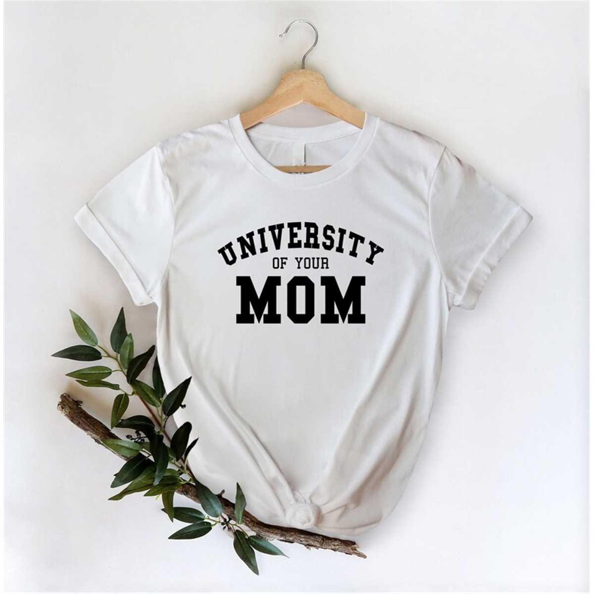 University Of Your Mom Shirt, Mother Shirt, University Shirt | Inspire ...