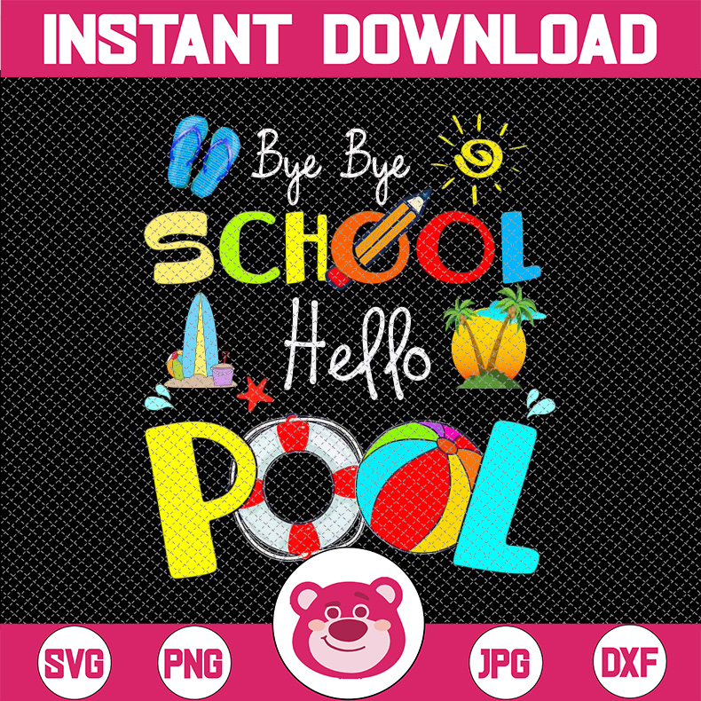 Bye Bye School Hello Pool Png, Last Day Of School Png, Schoo - Inspire ...