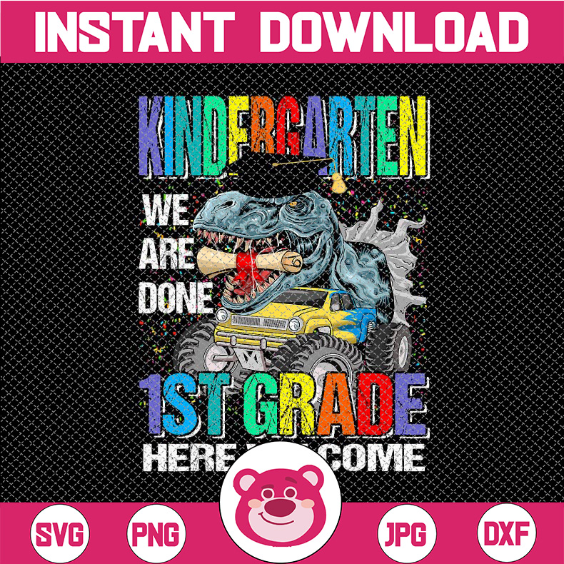 Kindergarten We Are Done 1st Grade Here We Come Dinosaur PNG - Inspire ...