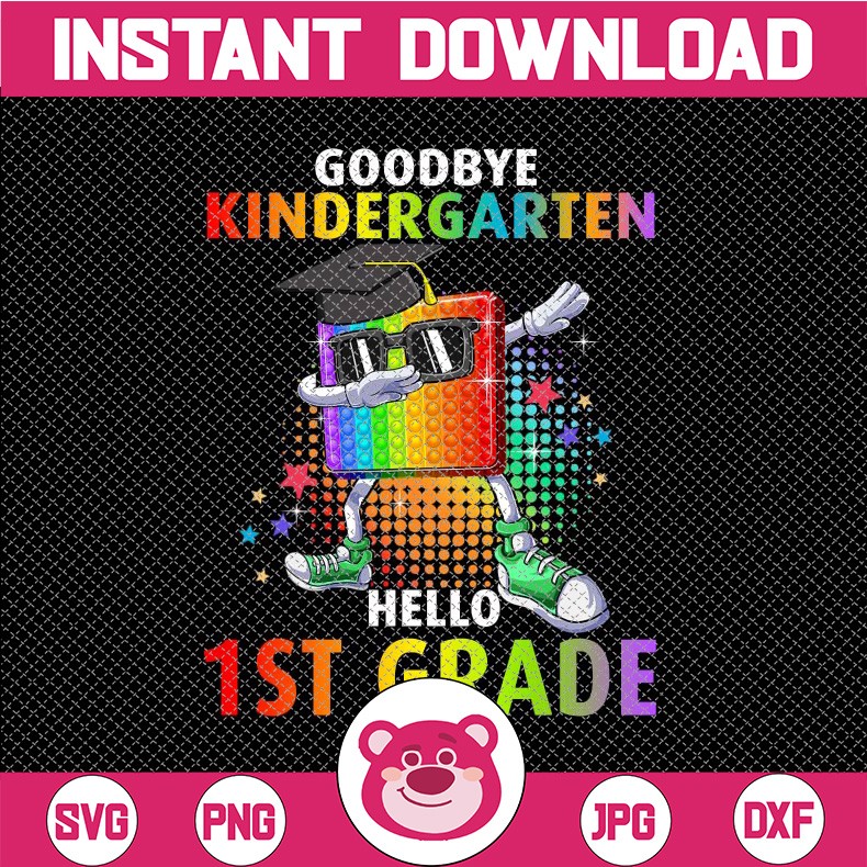 Pop It Goodbye Kindergarten Hello 1st grade Graduation PNG S - Inspire ...