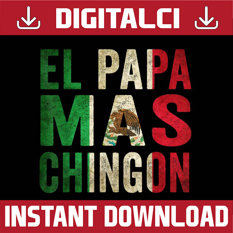 El Papa Mas Chingon - Mexican Dad And Husband Best Dad Daddy | Inspire ...
