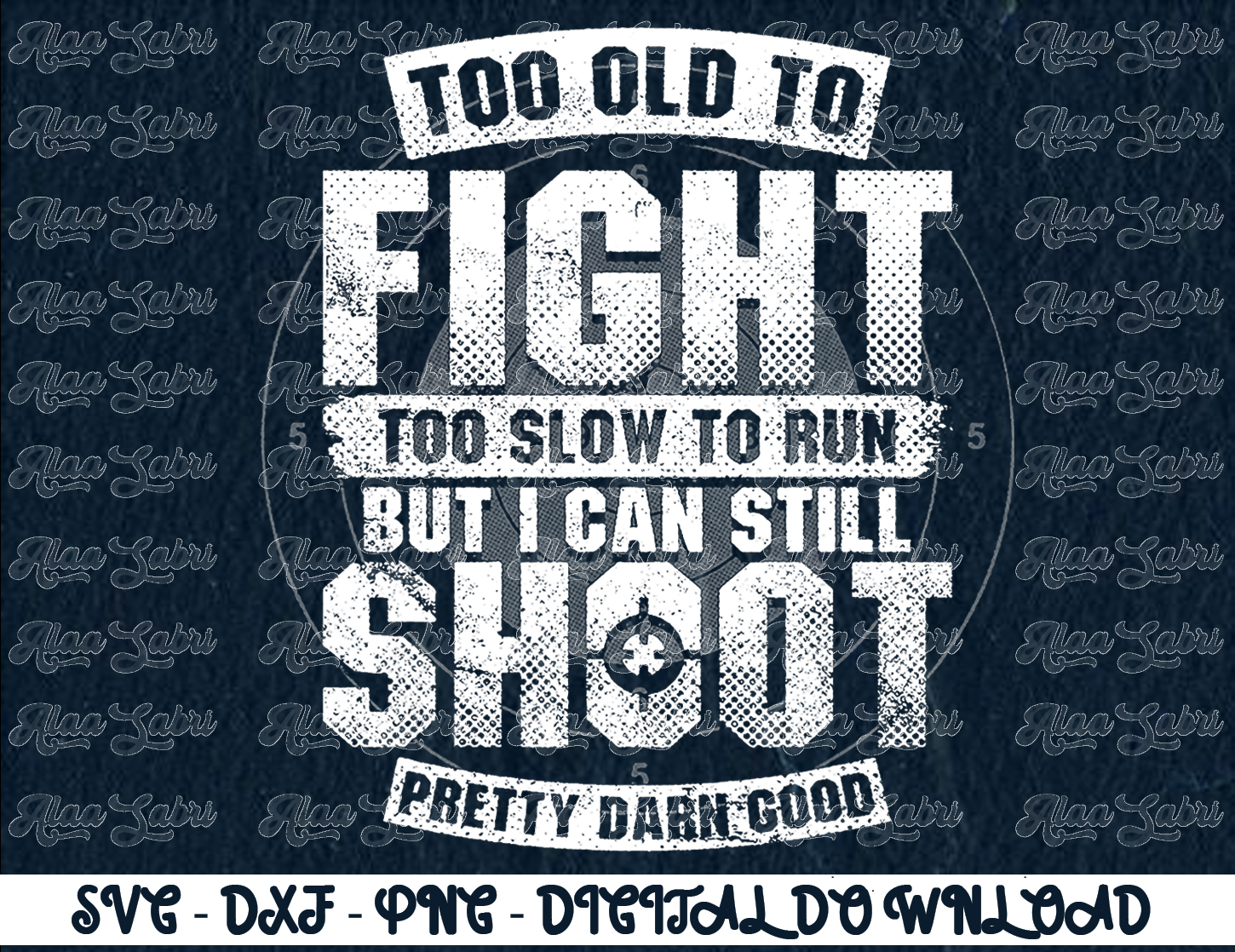 Too Old To Fight Too Slow To Run But I Can Still Shoot Digi | Inspire ...