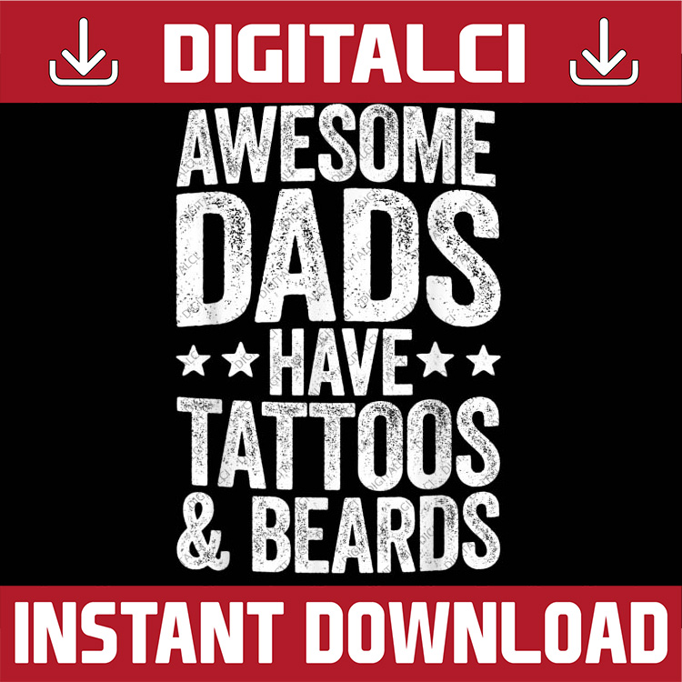 Awesome Dads Have Tattoos And Beards Best Dad Daddy Father's - Inspire ...