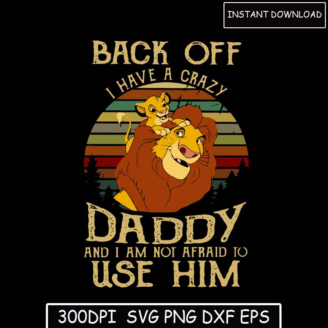 Back Off I Have A Crazy Daddy And I Am Not Afraid To Use HIm - Inspire Uplift