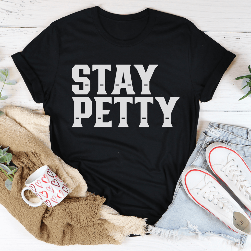 Stay Petty Tee | Inspire Uplift