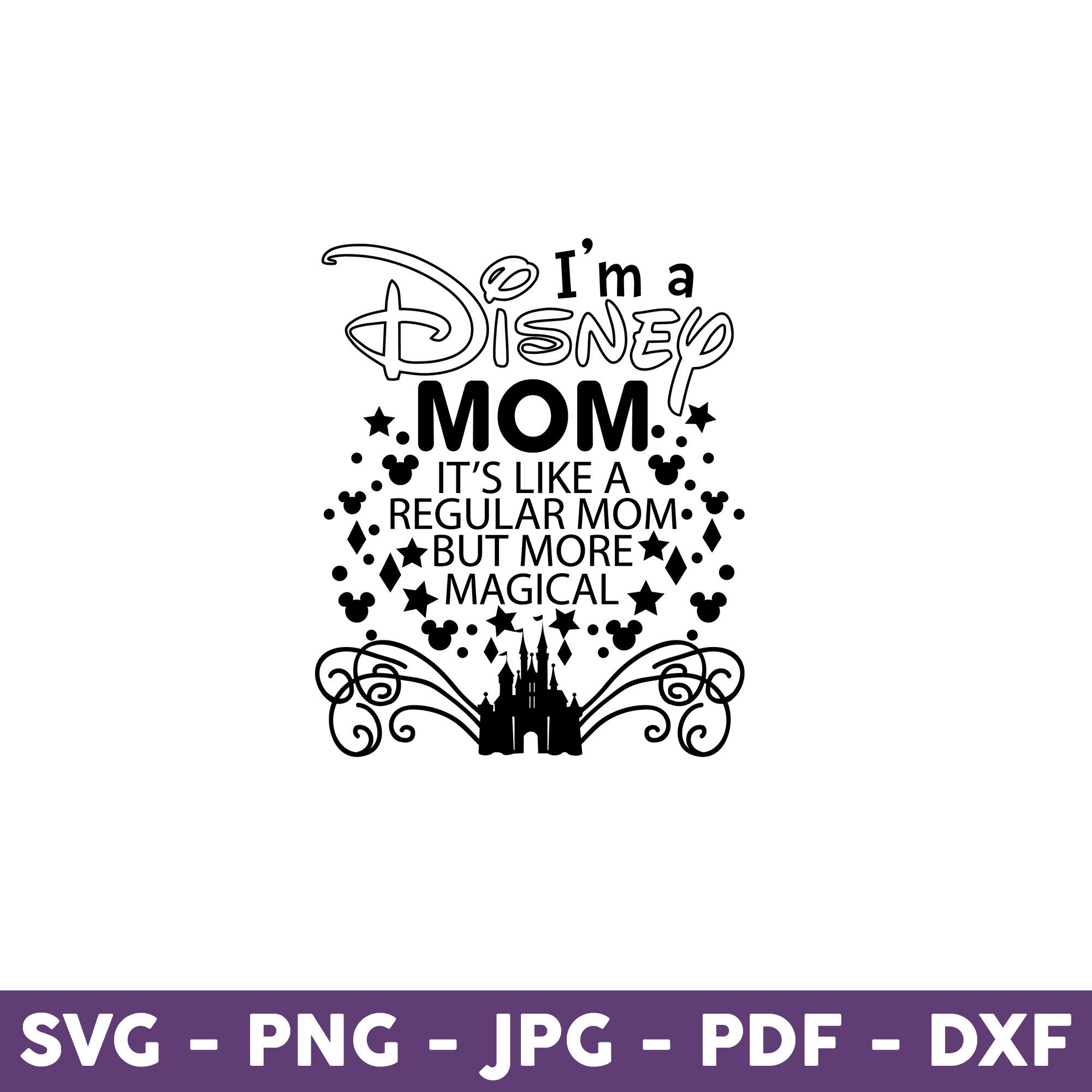 I'm A Disney Mom, It's Like A Regular Mom But More Magic Svg | Inspire ...