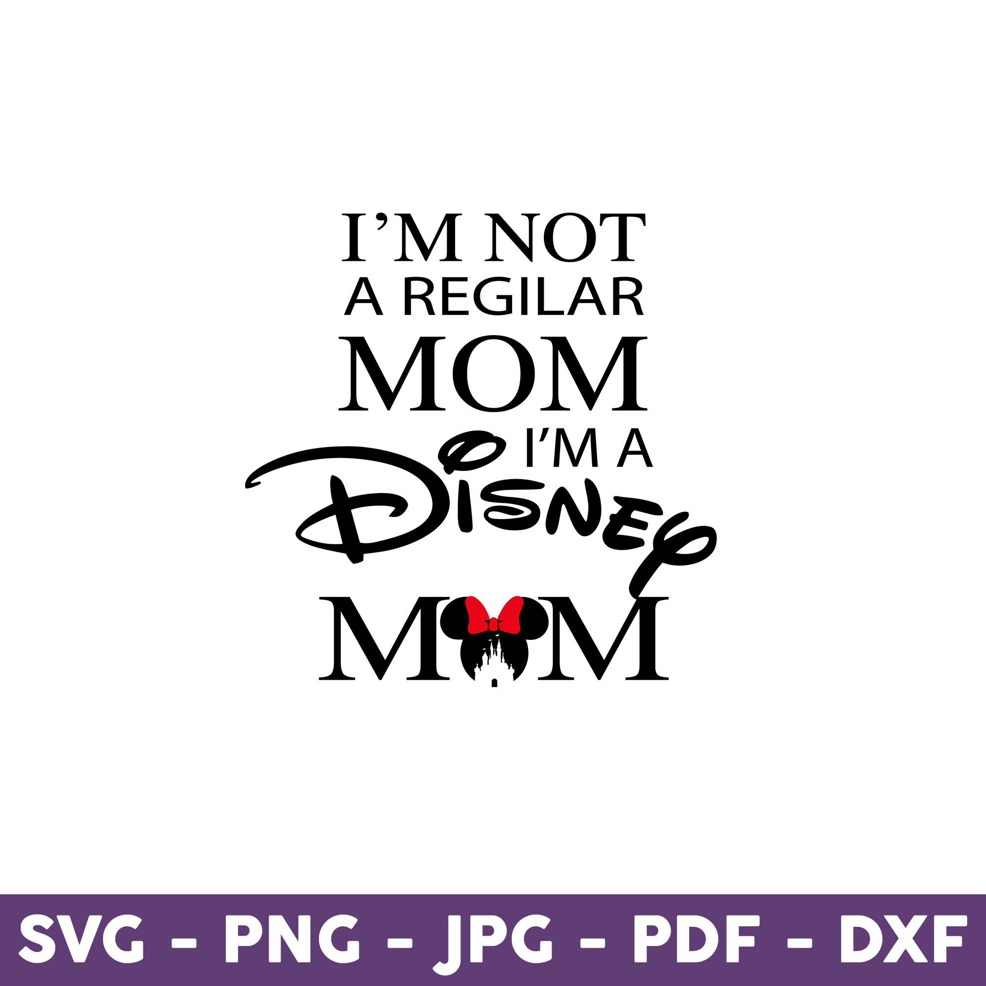 I'm Not A Regilar Mom I'm A Disney Mom Svg, Mom Svg, Minnie | Inspire ...