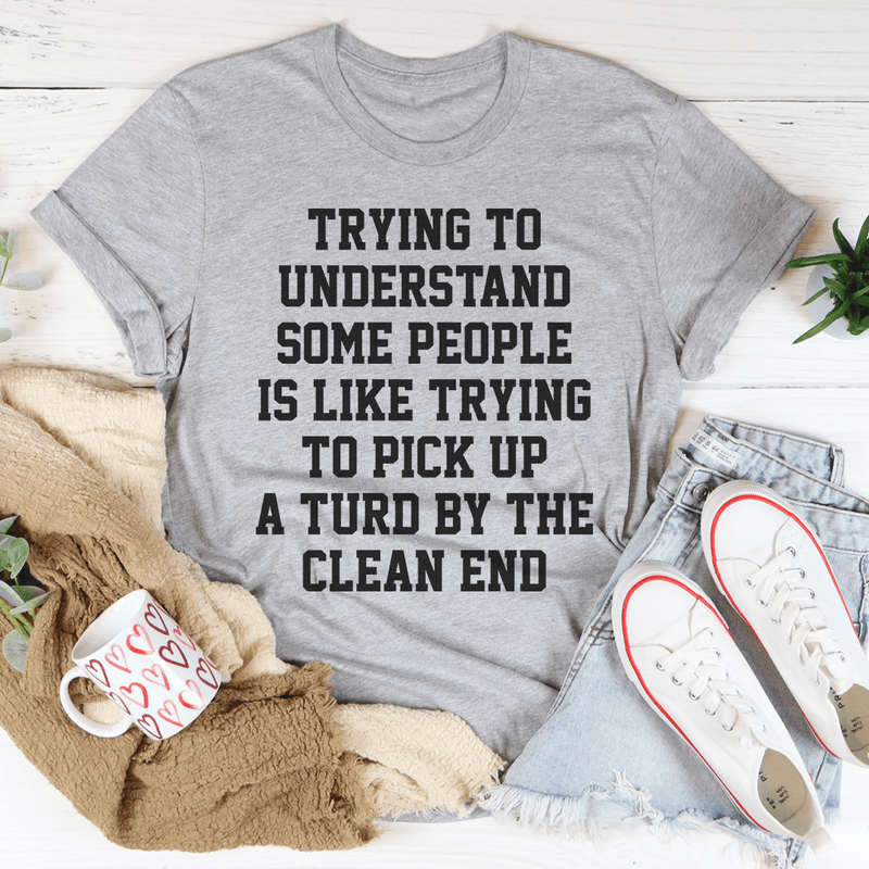 Trying To Understand Some People Tee | Inspire Uplift Trying To Understand Some People Tee | Inspire Uplift