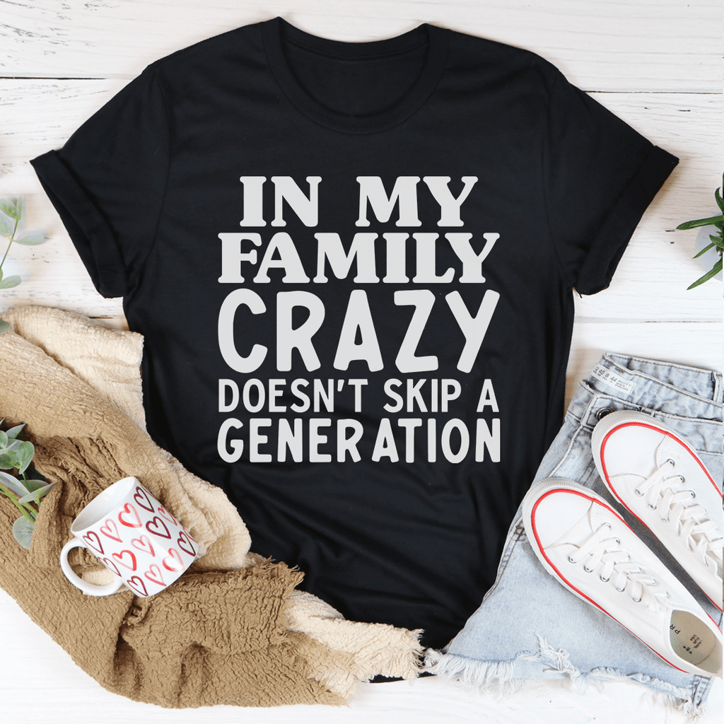 In My Family Crazy Doesn't Skip A Generation Tee - Inspire Uplift