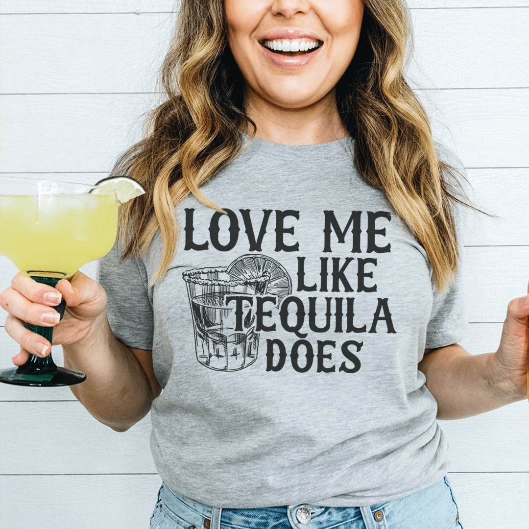 Love Me Like Tequila Does Tee | Inspire Uplift