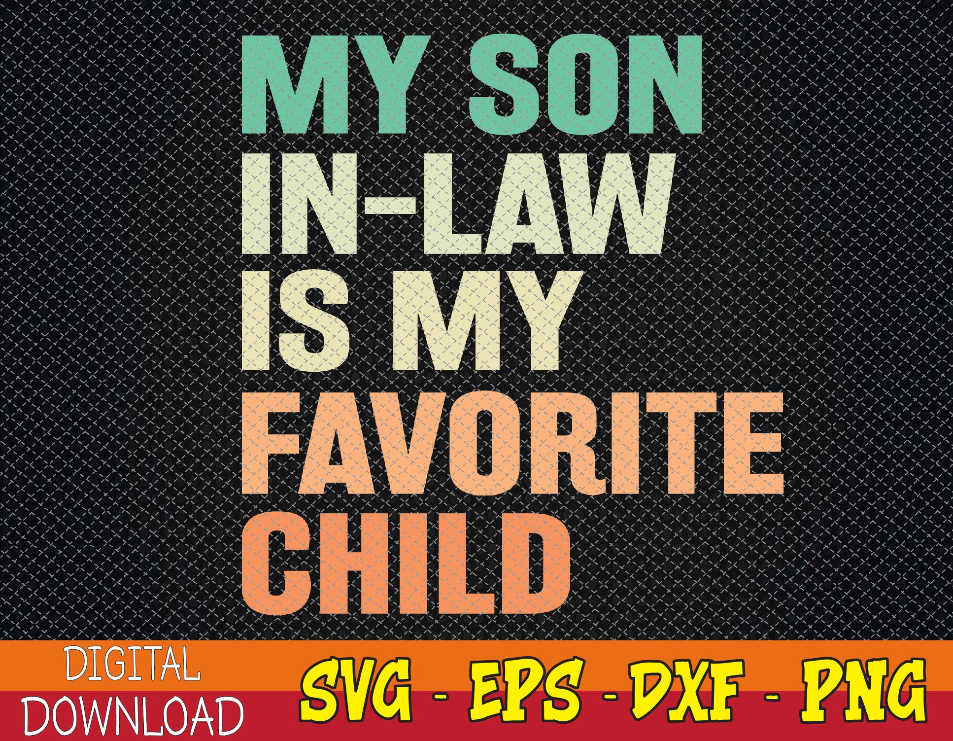 Funny My Son In Law Is My Favorite Child Svg Eps Png Dxf Inspire