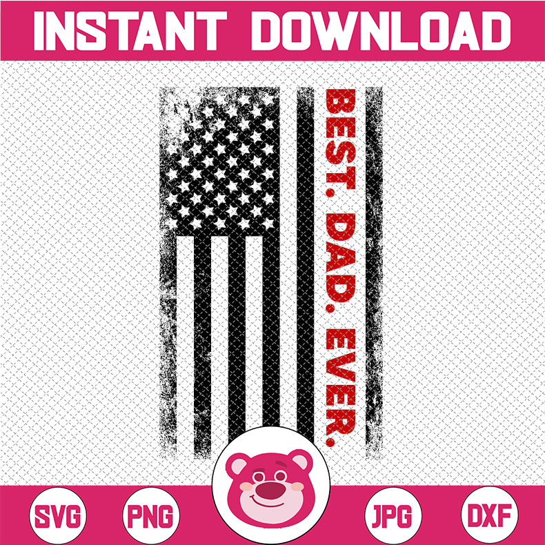 Best Dad Ever Distressed American Flag Png, Father's Day Png | Inspire ...