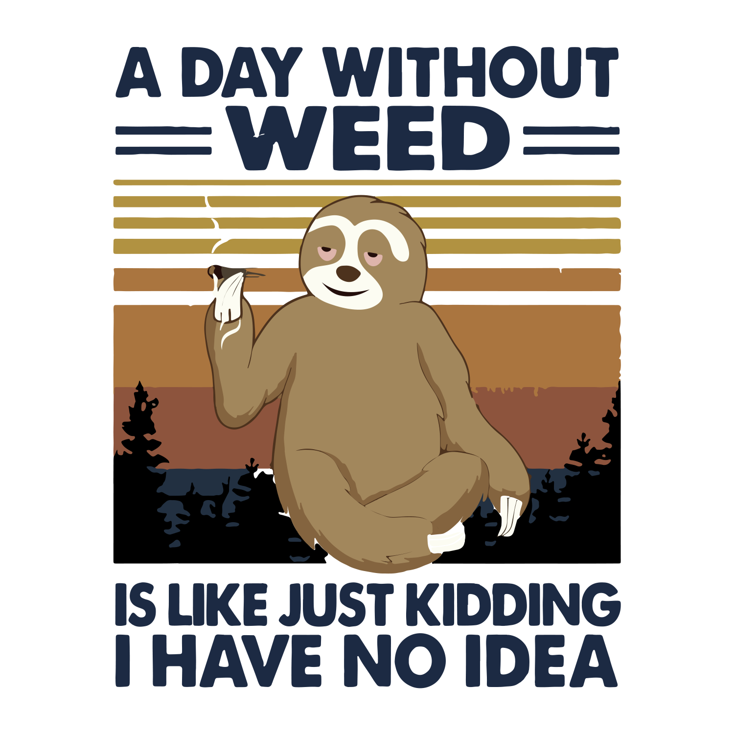 A Day Without Weed Is Like Just Kidding I Have No Idea Svg, | Inspire ...
