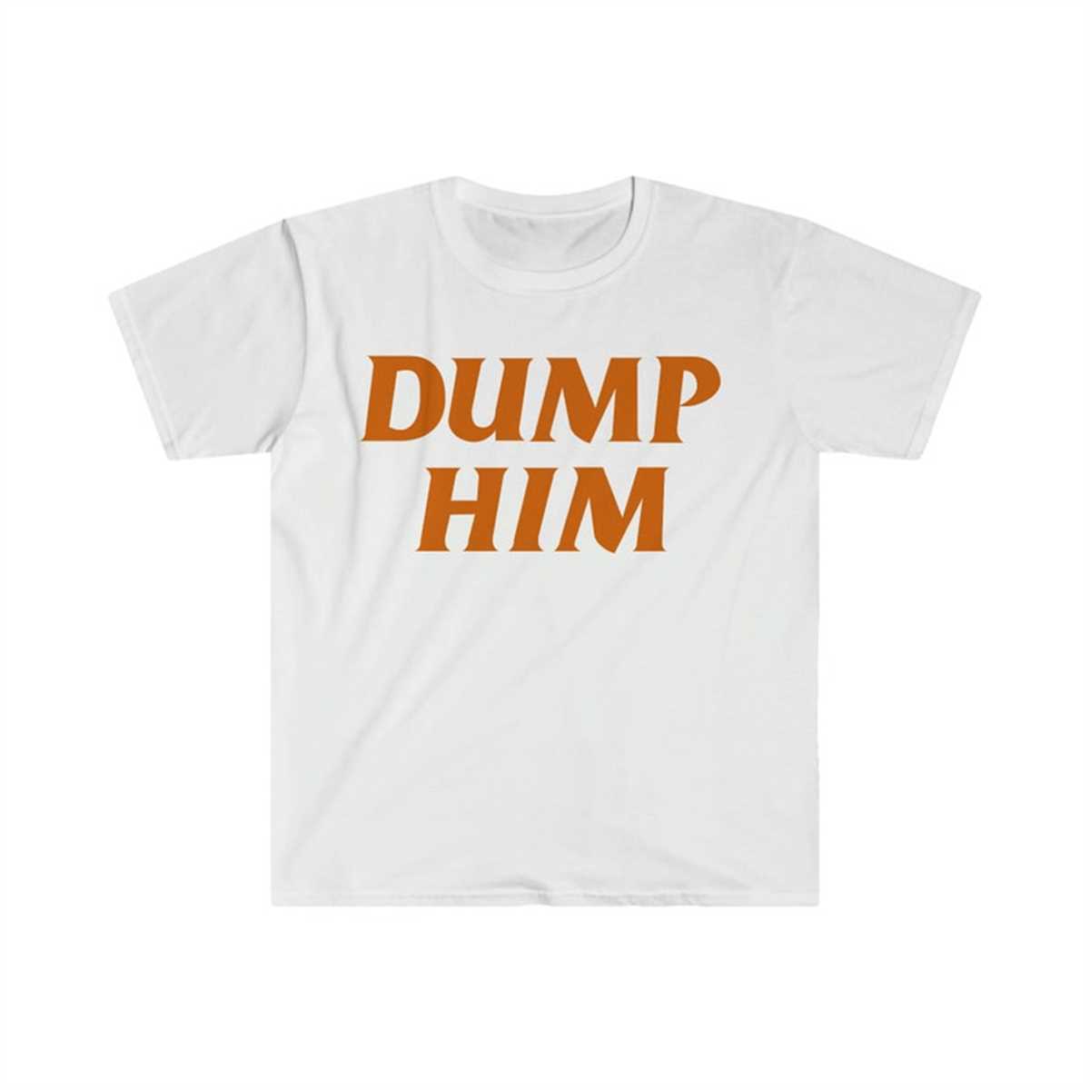 DUMP HIM Funny Meme Motivational T Shirt | Inspire Uplift