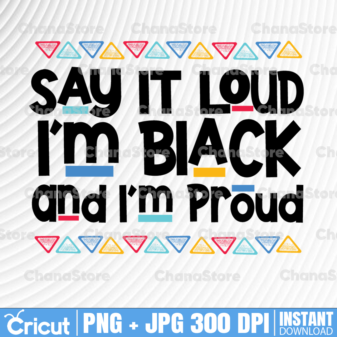 Say It Loud I'm Black And I'm Proud African Black History Pn | Inspire ...