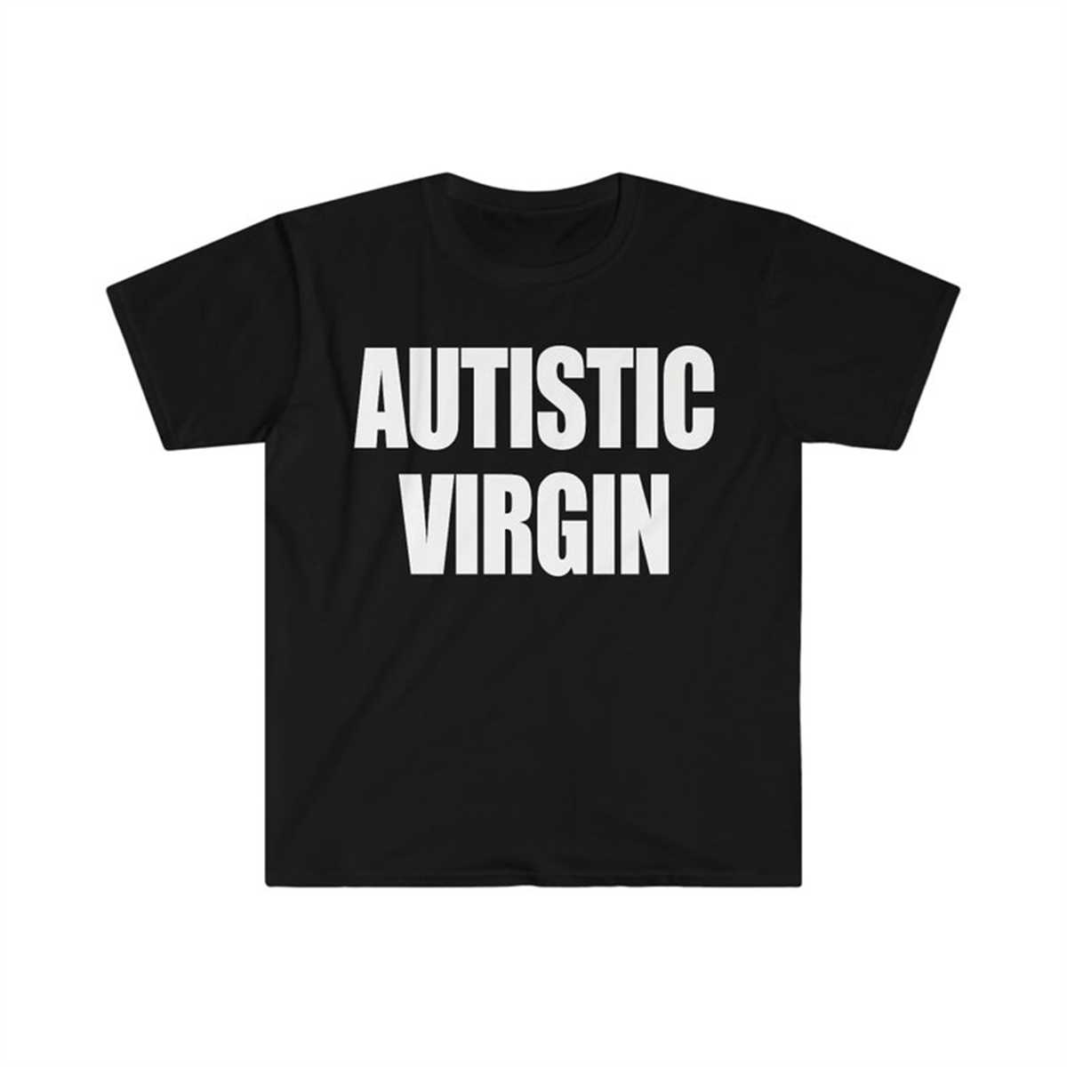 AUTISTIC VIRGIN Funny Meme T Shirt | Inspire Uplift