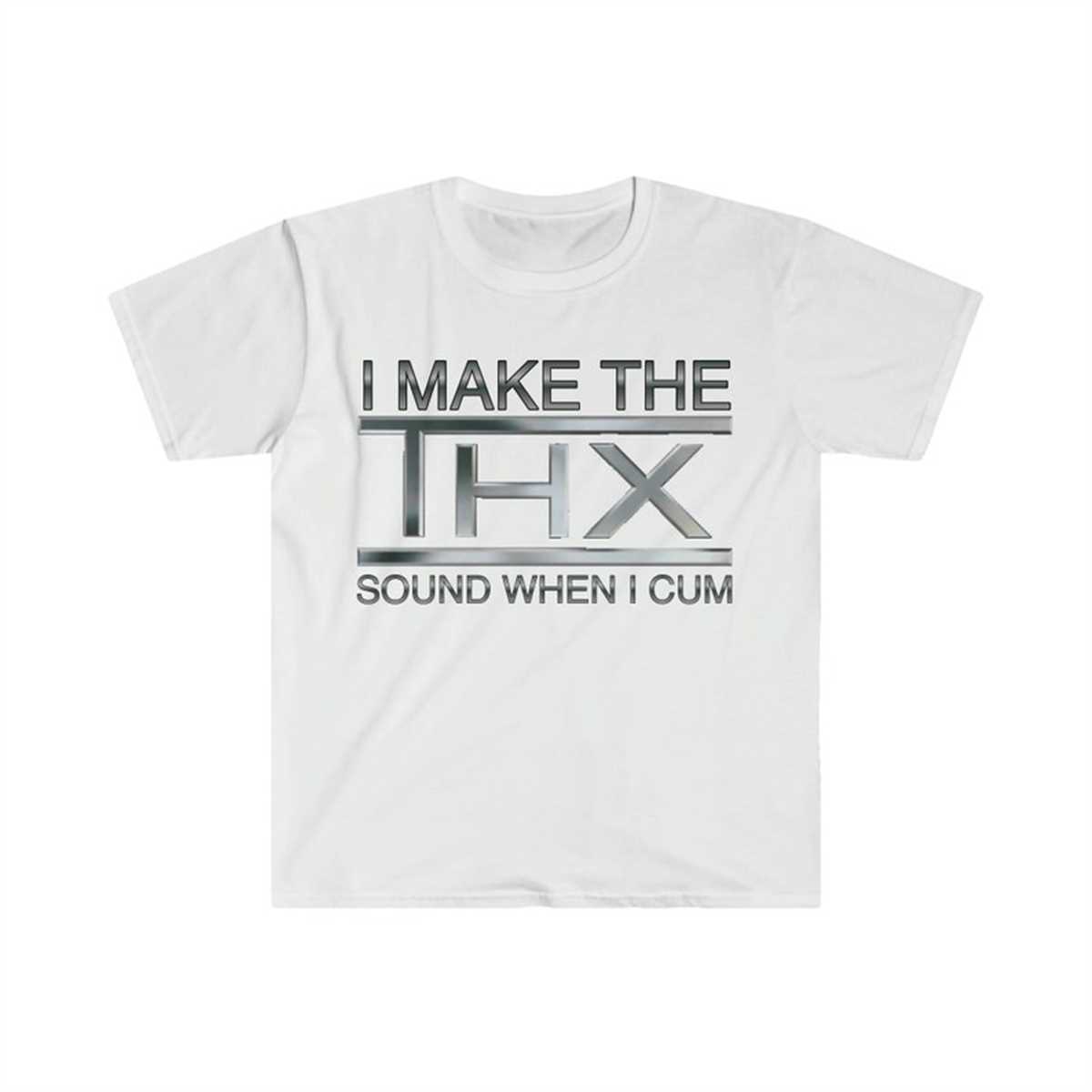 I Make the THX Sound When I ... Funny Meme T Shirt | Inspire Uplift
