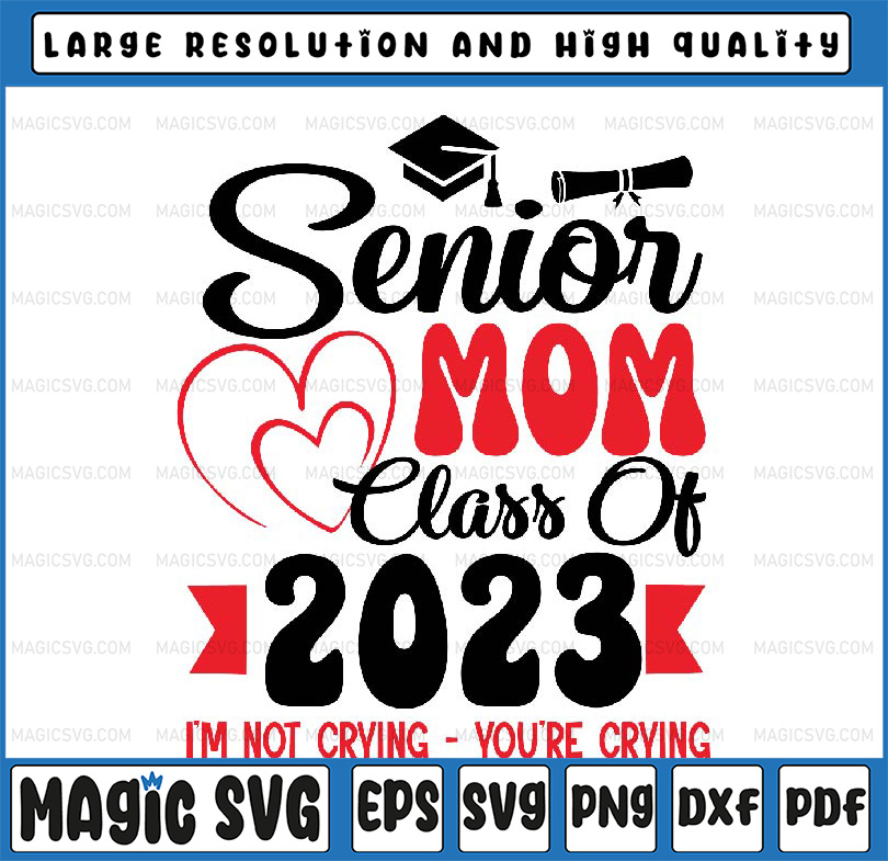 Senior Mom Class Of 2023 I'm Not Crying You're Crying Svg, S | Inspire Uplift
