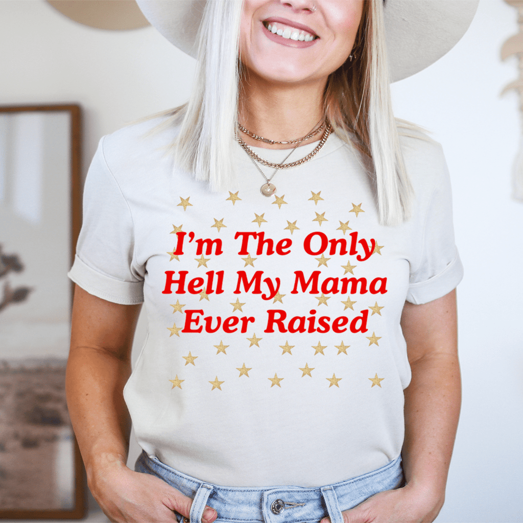 I'm The Only Hell My Mama Ever Raised Tee | Inspire Uplift