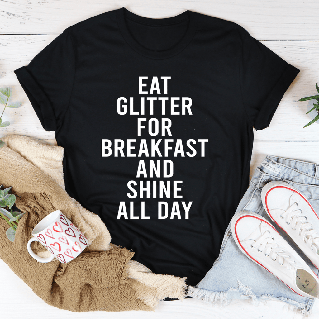 Eat Glitter For Breakfast And Shine All Day Tee | Inspire Uplift
