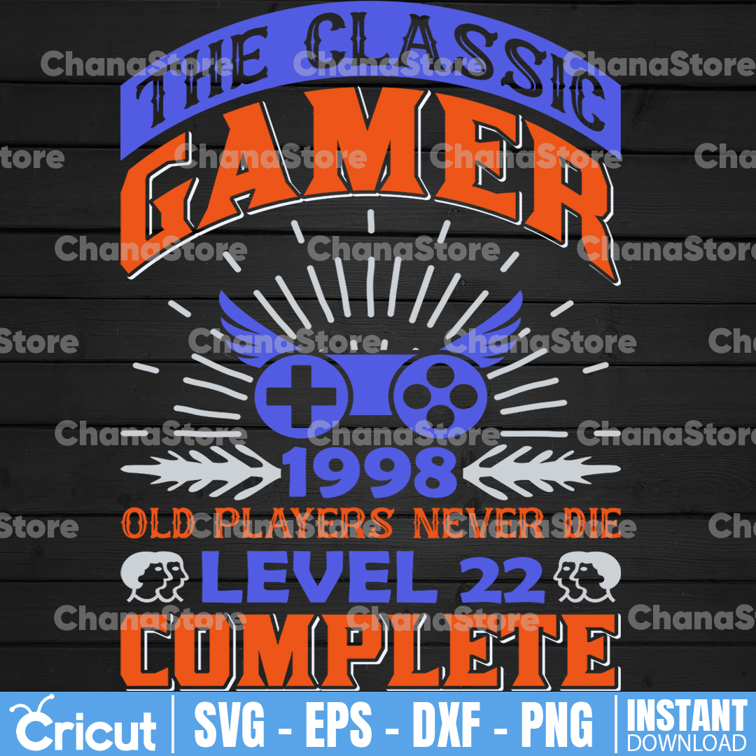 The Classic Gamer 1998 Svg Old Players Never Die Level 22 Fu | Inspire ...